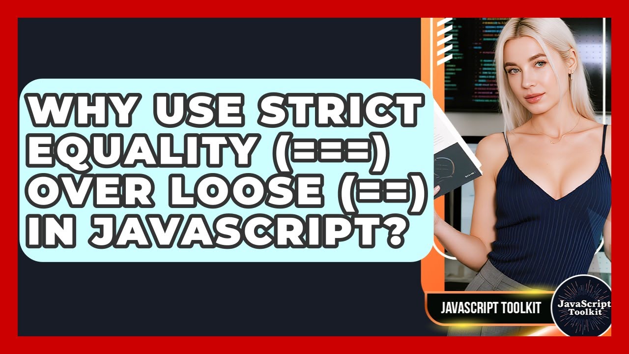Why Use Strict Equality (===) Over Loose (==) In JavaScript? - JavaScript Toolkit