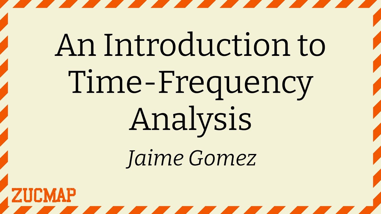 An Introduction to Time-Frequency Analysis (Jaime Gomez)