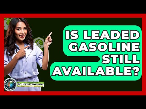Is Leaded Gasoline Still Available? - Earth Science Answers