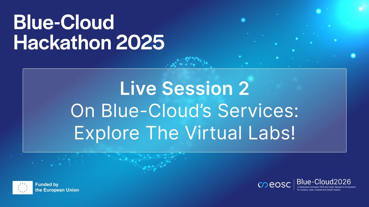 Blue-Cloud Hackathon - Live Session 2 - On Blue-Cloud’s Services: Explore the Virtual Labs!