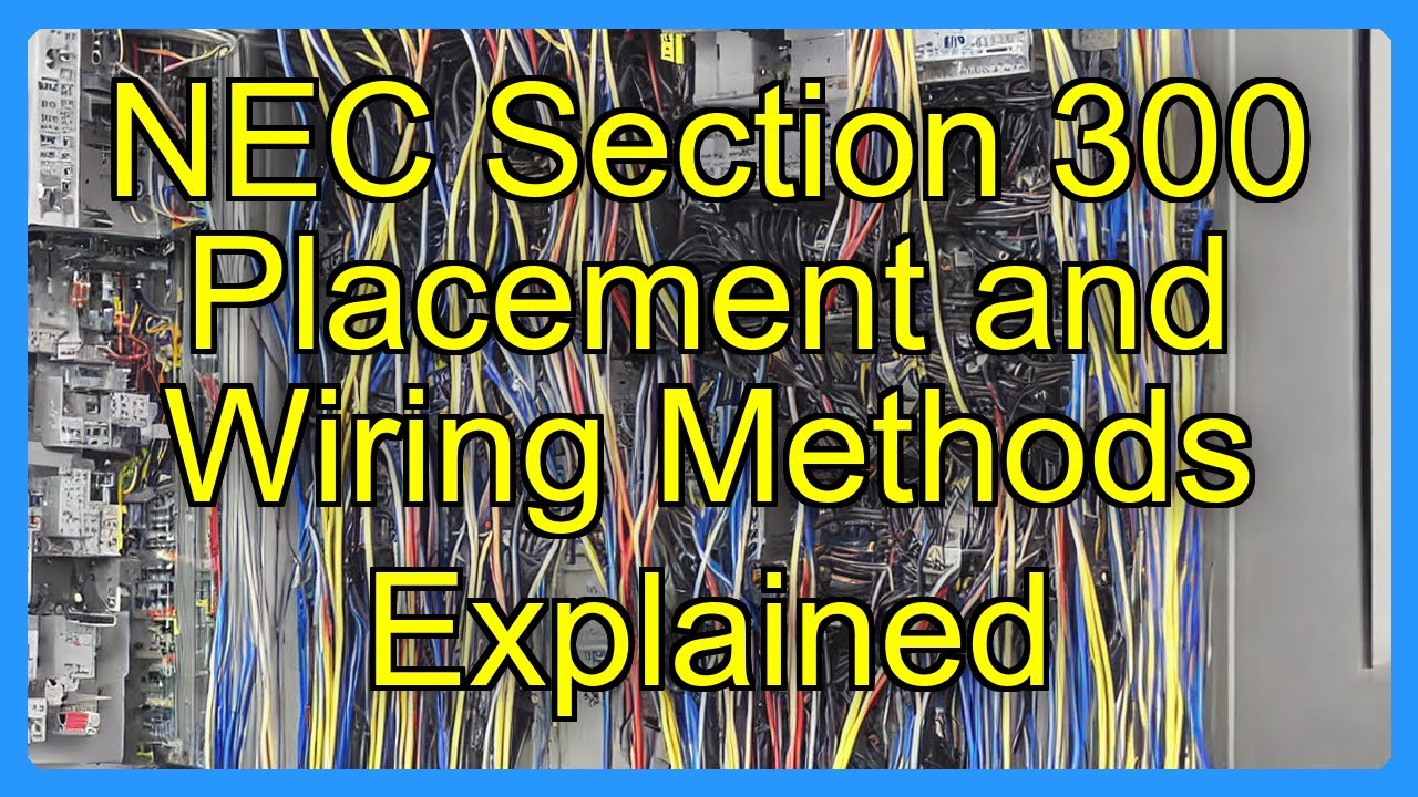 NEC Section 300 Placement and Wiring Methods Explained