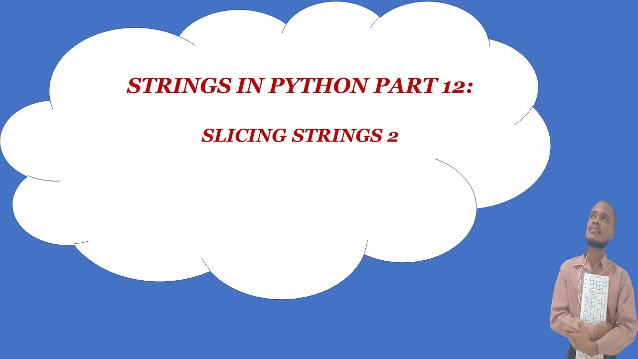 STRINGS IN PYTHON (part 12): SLICING STRINGS 2