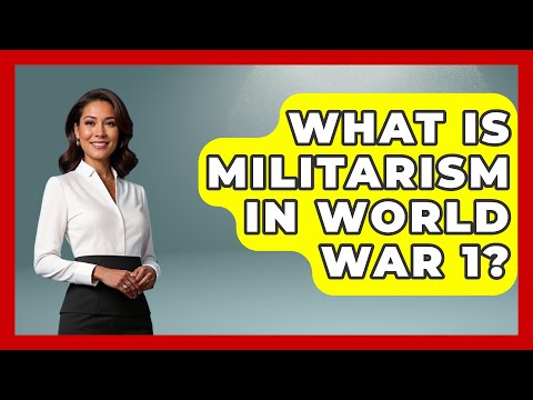 What Is Militarism In World War 1? - Military History HQ