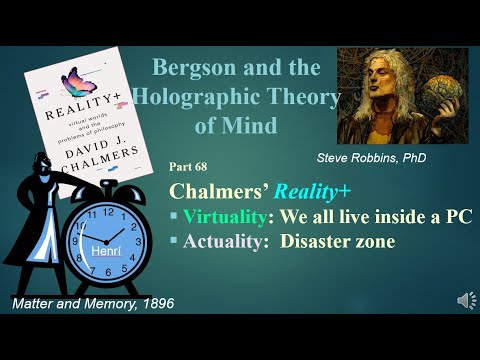 Bergson's Holographic Theory - 68 - Chalmers' Reality+