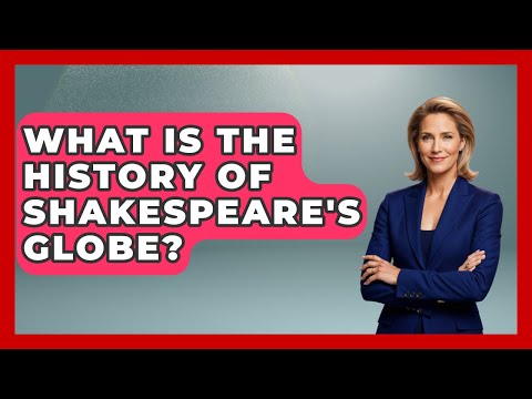 What Is The History Of Shakespeare's Globe? - United Kingdom Explorers