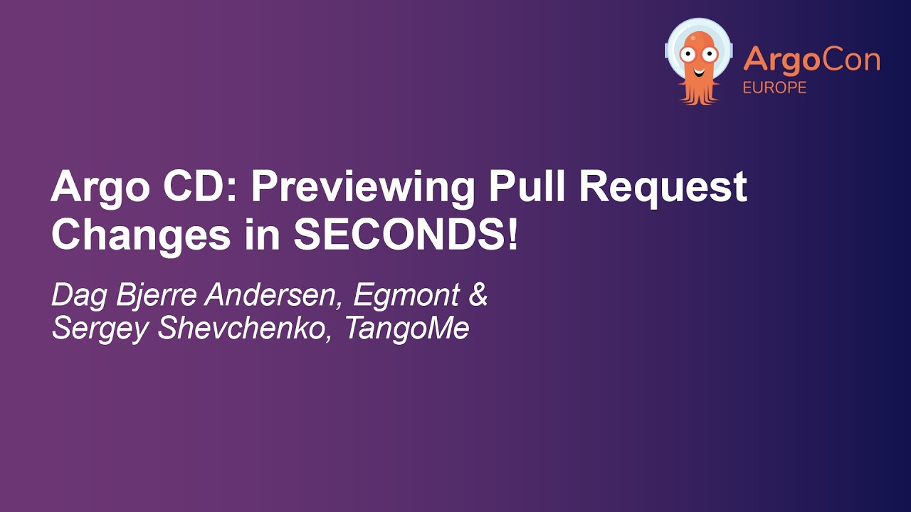 Argo CD: Previewing Pull Request Changes in SECONDS! - Dag Bjerre Andersen & Sergey Shevchenko
