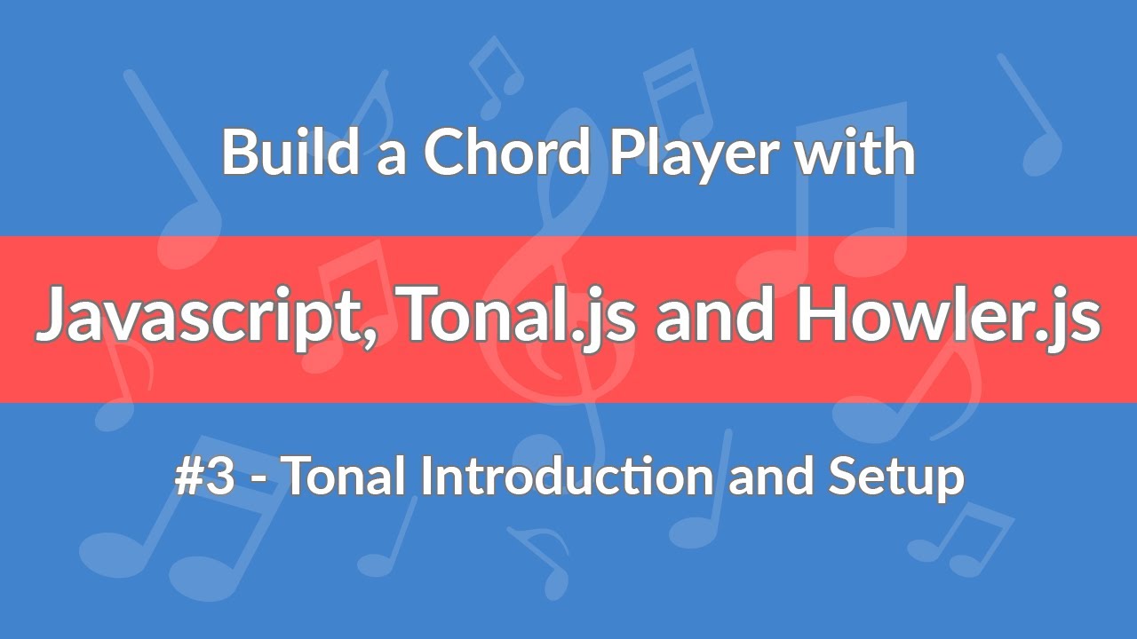 #3 - Build a Chord Player with Javascript, Tonal.js and Howler.js - Tonal Introduction and Setup