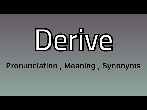 Derive meaning - Derive pronunciation - Derive example - Derive synonyms