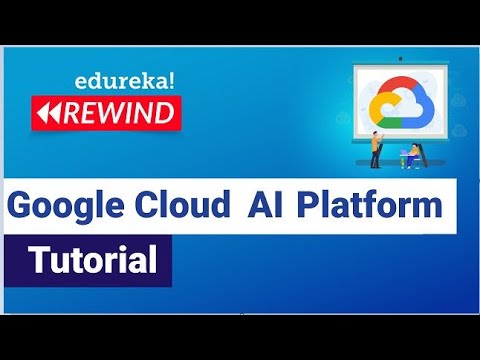 Google Cloud AI Platform Tutorial | Google Cloud AI Platform | GCP Training | Edureka Rewind - 5