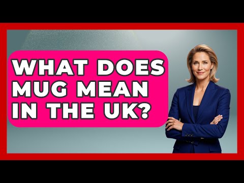 What Does Mug Mean In The UK? - United Kingdom Explorers
