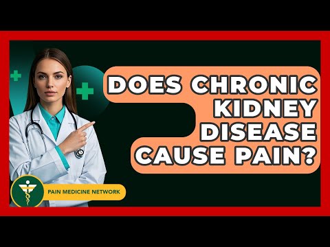 Does Chronic Kidney Disease Cause Pain? - Pain Medicine Network