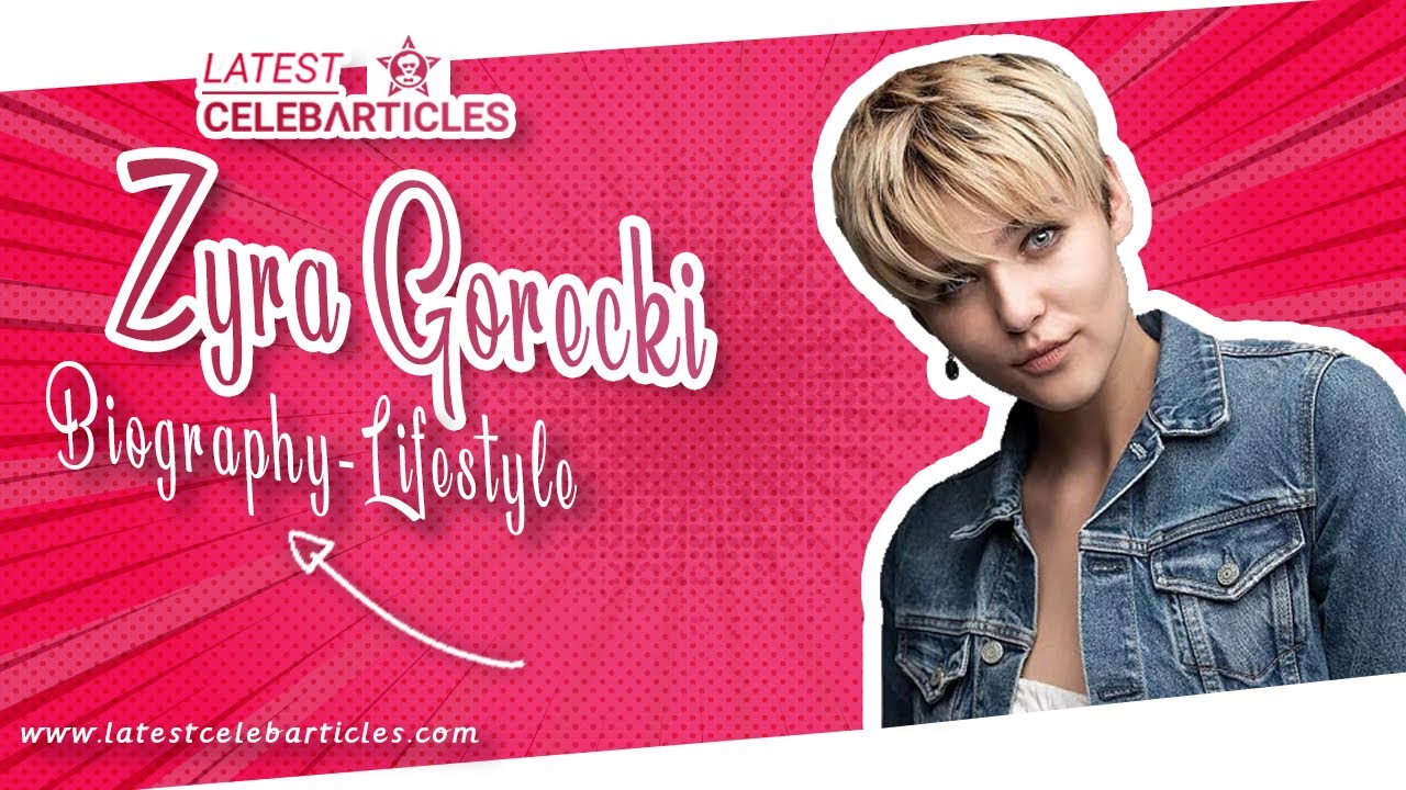 Zyra Gorecki Age, Lifestyle, Biography, Net worth, Family, Birthday, Boyfriend, Height, House
