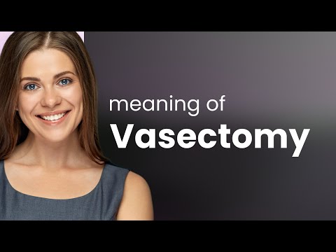 Vasectomy — meaning of VASECTOMY