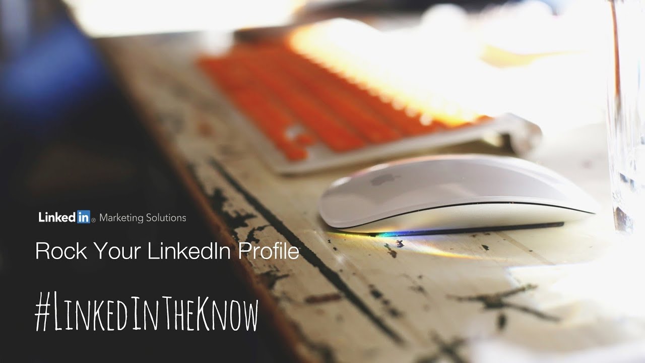 How to Rock Your LinkedIn Profile
