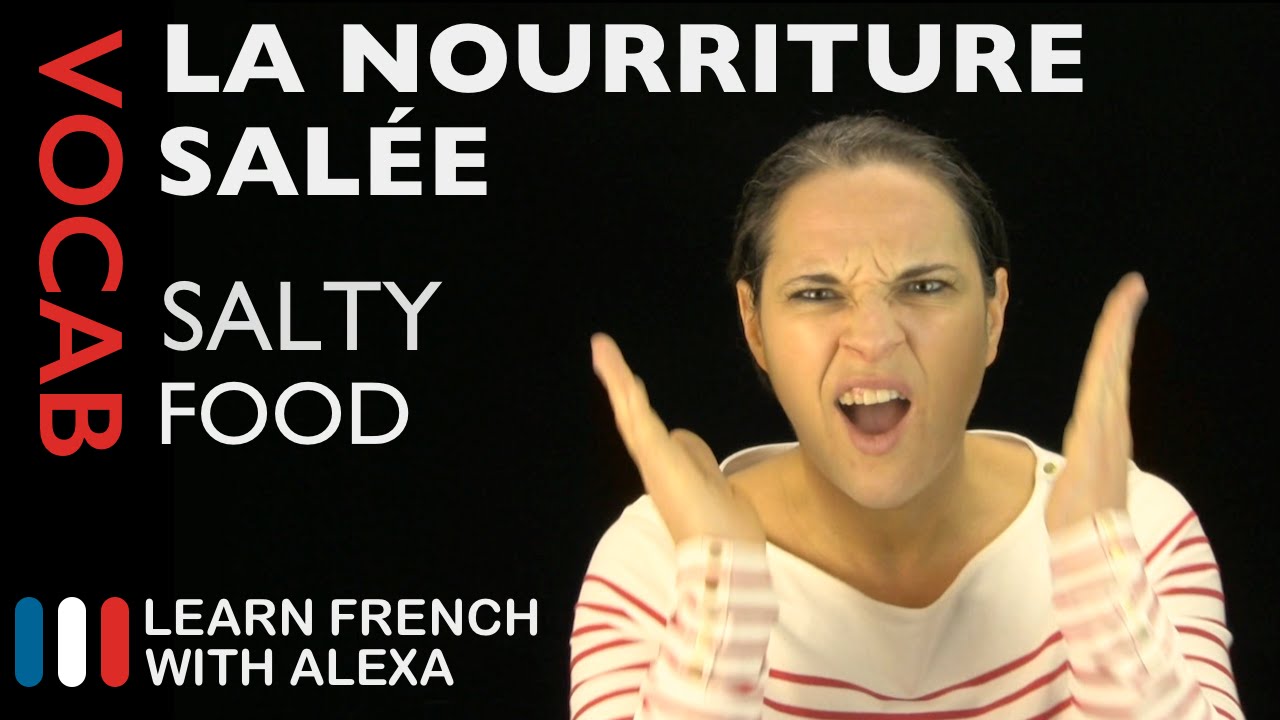 Salty Food French (basic French vocabulary from Learn French With Alexa)