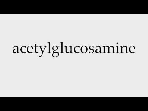 How to Pronounce acetylglucosamine