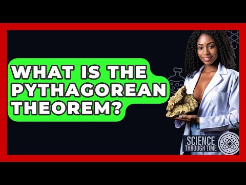 What Is The Pythagorean Theorem? - Science Through Time