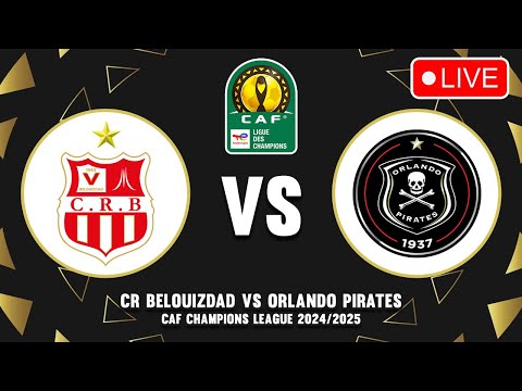 ???? CR BELOUIZDAD VS ORLANDO PIRATES CAF CHAMPIONS LEAGUE 2024/2025 PREVIEW & PREDICTIONS