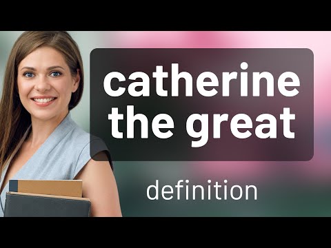 Catherine the great — what is CATHERINE THE GREAT meaning
