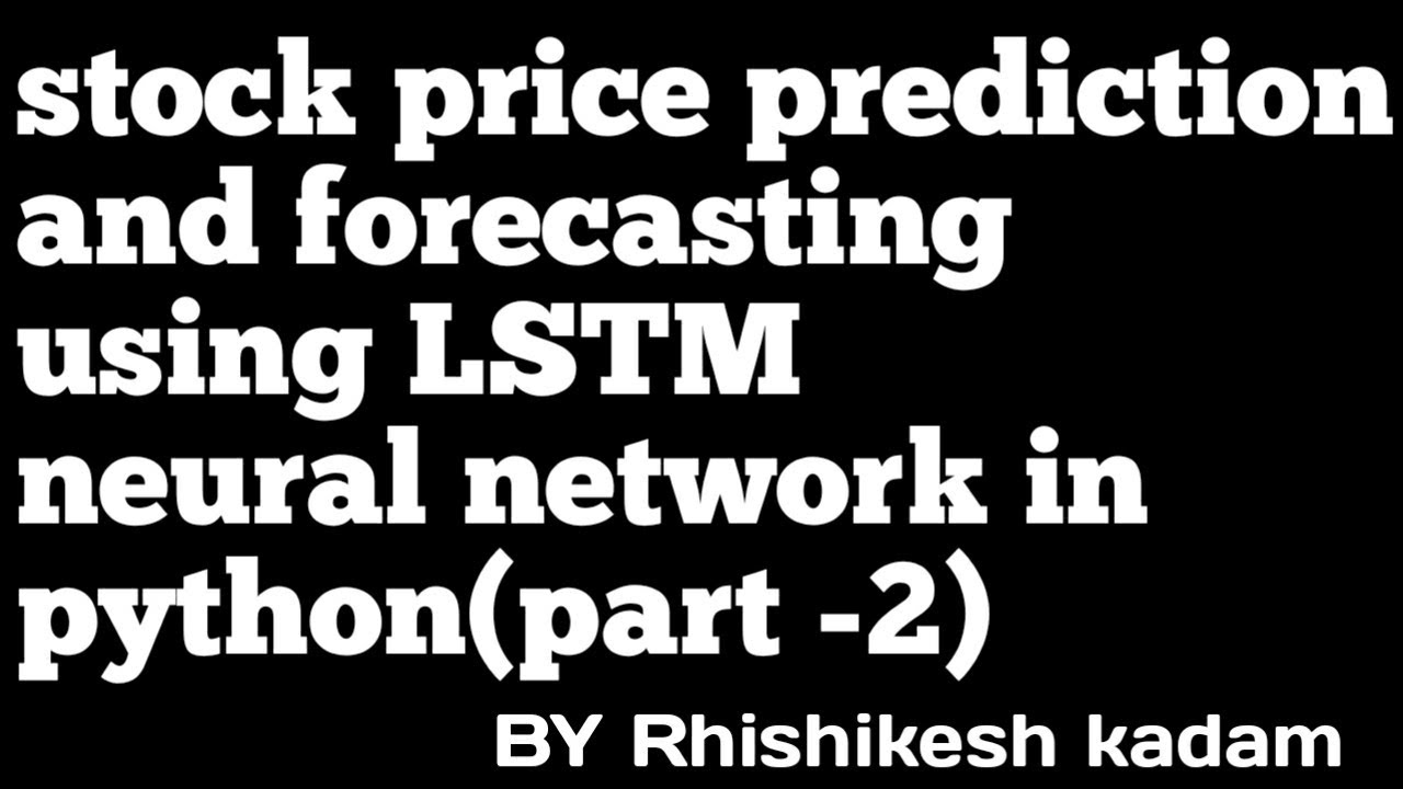 Stock price prediction and forcasting using LSTM in python | part - 2