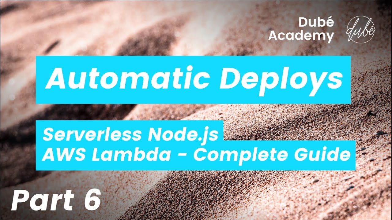 Automatic Deployments (6) - Serverless Node.js - AWS Lambda Complete Guide