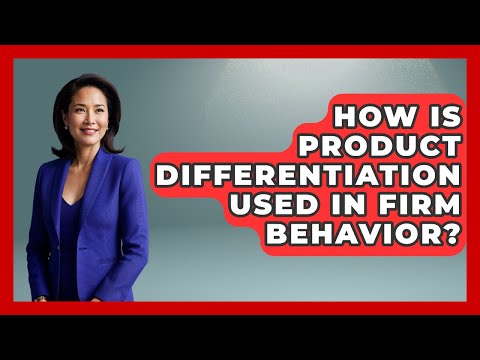 How Is Product Differentiation Used In Firm Behavior? - Learn About Economics