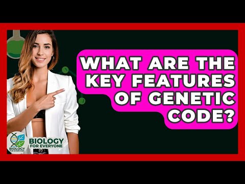 What Are The Key Features Of Genetic Code? - Biology For Everyone