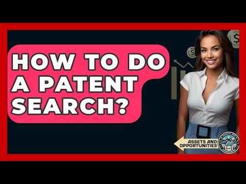How To Do A Patent Search? - AssetsandOpportunity.org