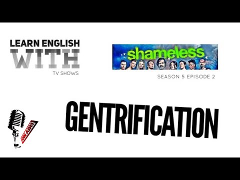 Learn English With Shameless - Vocabulary: Gentrification