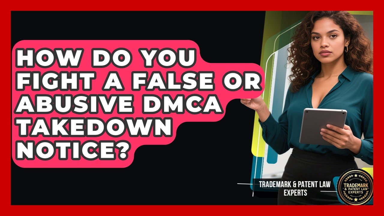 How Do You Fight A False Or Abusive DMCA Takedown Notice? - Trademark and Patent Law Experts