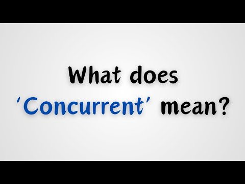 What does Concurrent mean?