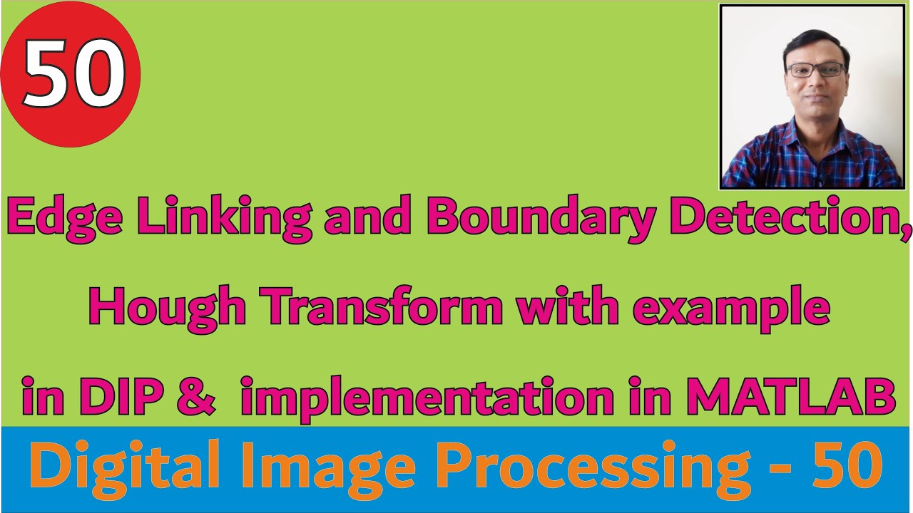 Edge Linking and Boundary Detection, Hough Transform with example in DIP &  implementation in MATLAB