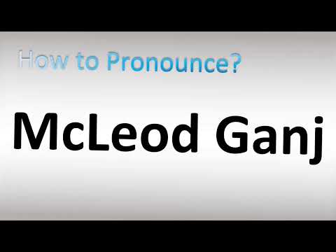 How to Pronounce McLeod Ganj