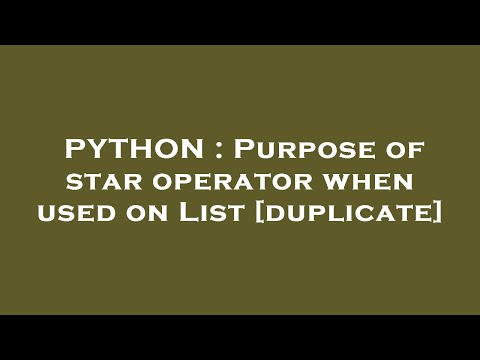 PYTHON : Purpose of star operator when used on List
