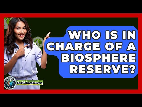 Who Is in Charge of a Biosphere Reserve? - Earth Science Answers