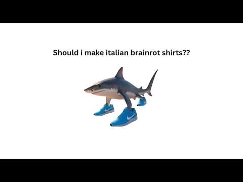 Should i make italian brainrot shirts