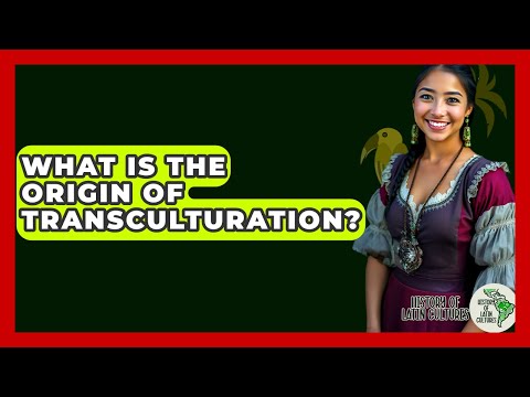 What Is The Origin Of Transculturation? - History Of Latin Cultures