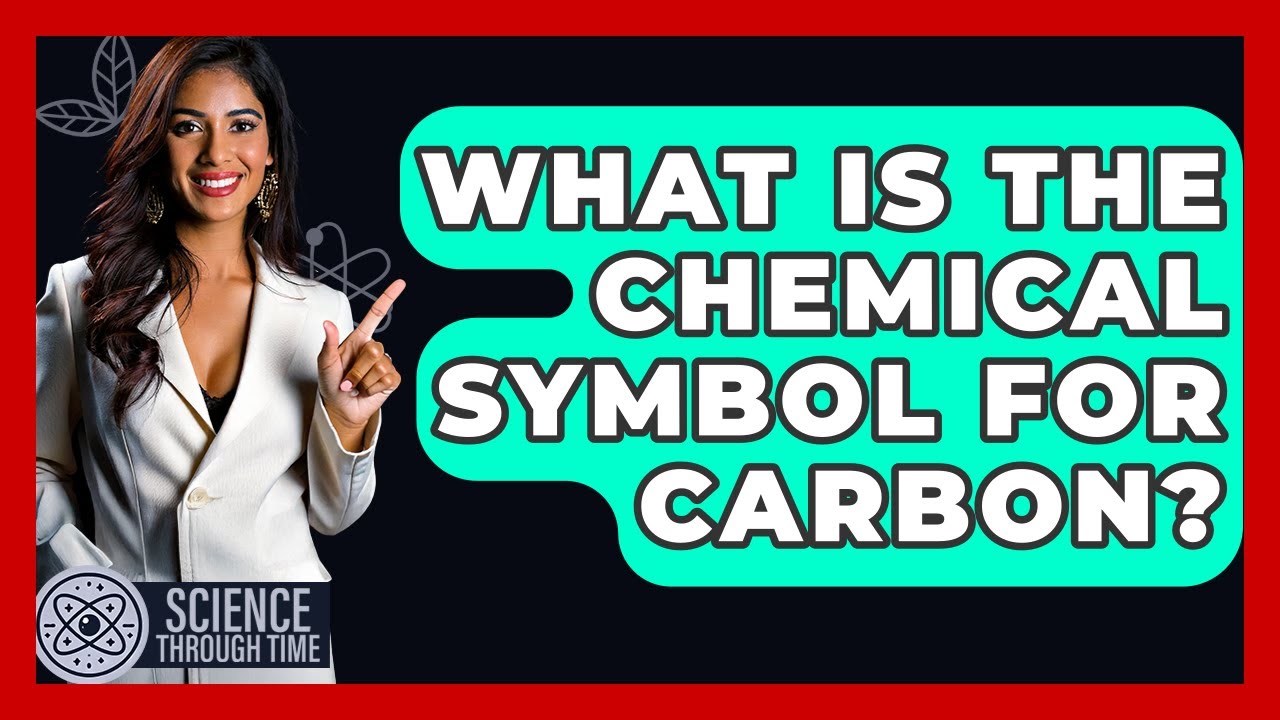 What Is The Chemical Symbol For Carbon? - Science Through Time