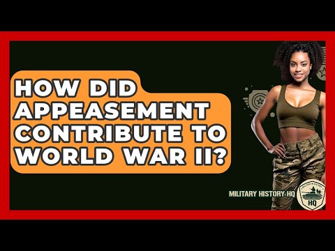 How Did Appeasement Contribute To World War II? - Military History HQ