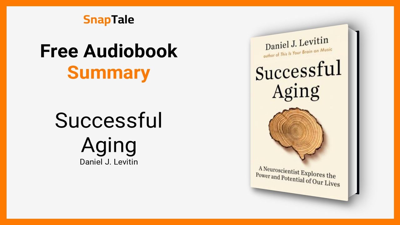 Successful Aging by Daniel J. Levitin: 8 Minute Summary