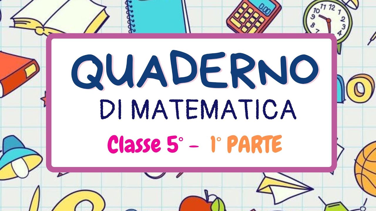 MATEMATICA CLASSE QUINTA -1° PARTE con esercizi svolti: #quaderno per la #scuolaprimaria
