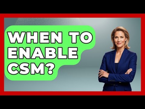 When To Enable CSM? - Your Computer Companion