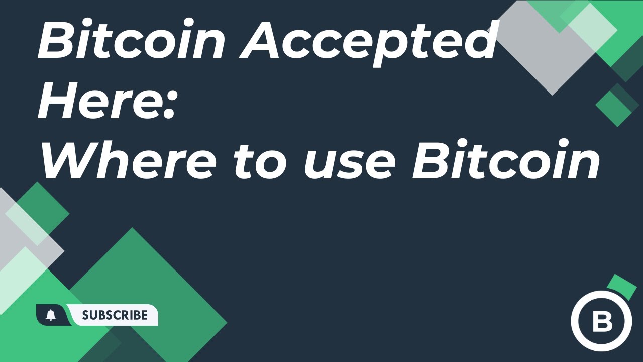 Bitcoin Accepted Here: Exploring Where to use Bitcoin