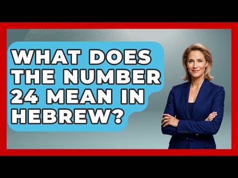 What Does The Number 24 Mean In Hebrew? - Jewish Teachings For All