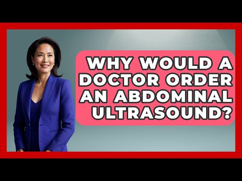 Why Would A Doctor Order An Abdominal Ultrasound? - Women's Health and Harmony