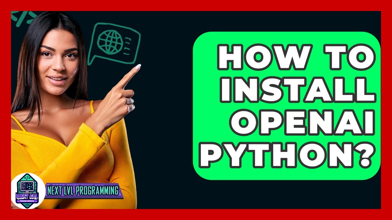 How To Install OpenAI Python? - Next LVL Programming