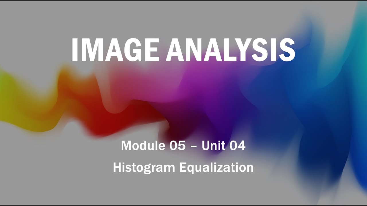 Module 05 - Unit 04: Histogram Equalization