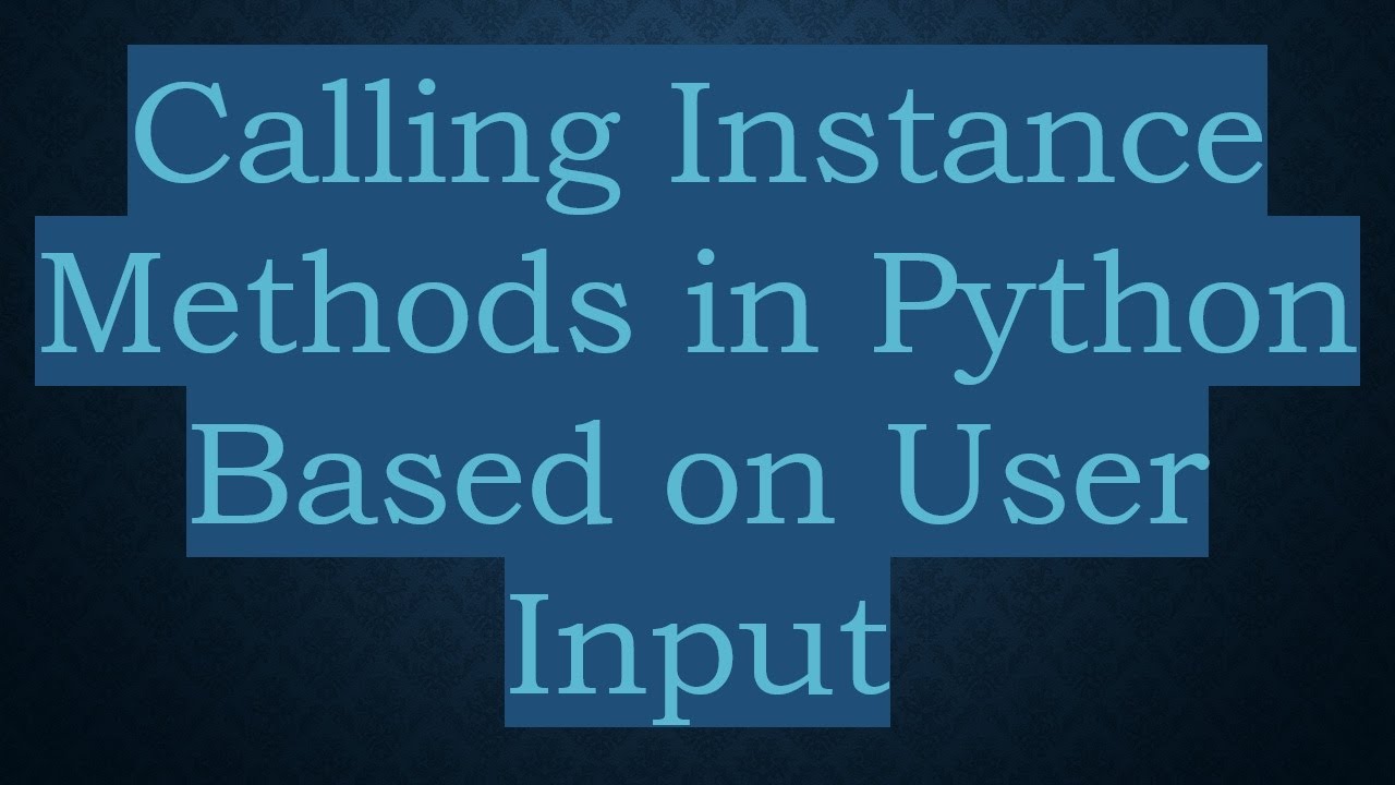 Calling Instance Methods in Python Based on User Input