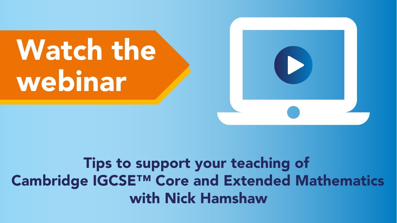Tips to support your teaching of Cambridge IGCSE™ Core and Extended Mathematics - Webinar