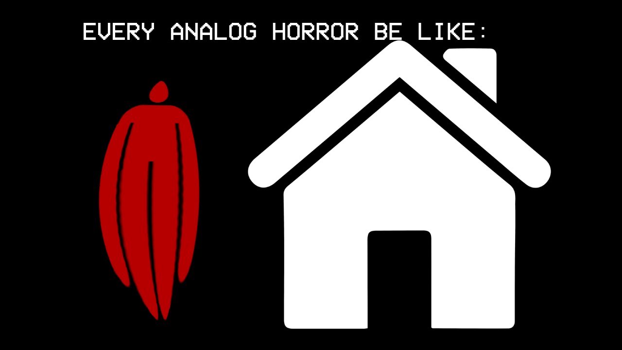 EVERY ANALOG HORROR BE LIKE: